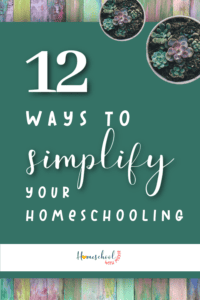 12 Ways to Simplify your Homeschooling - 4onemore