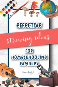 Effective strewing ideas for homeschooling families - 4onemore