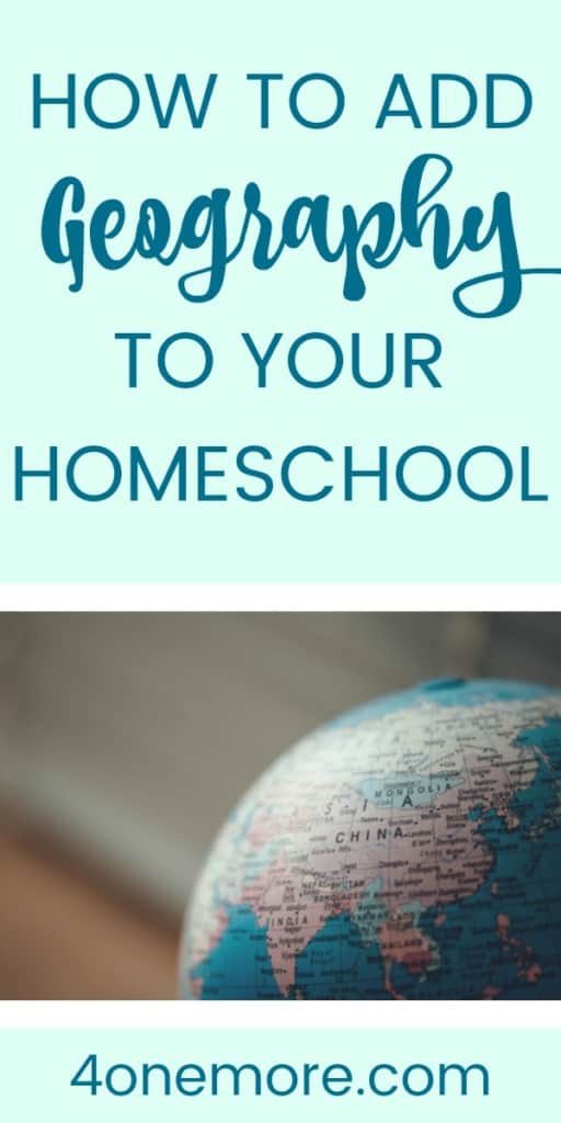 How to Add Geography to Your Homeschool - 4onemore