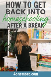 How to Get Back into Homeschooling After a Break - 4onemore