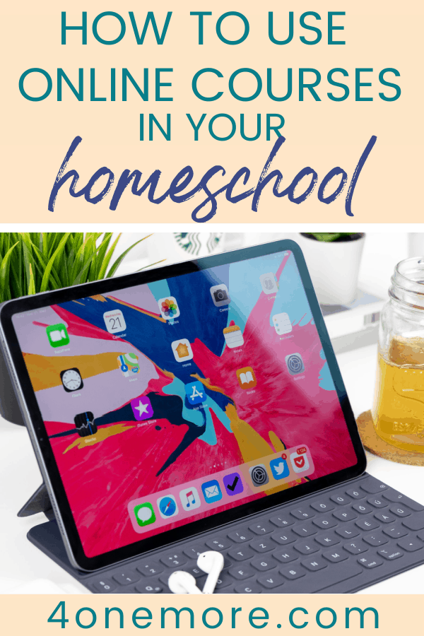 Using Online Courses in Your Homeschool - 4onemore